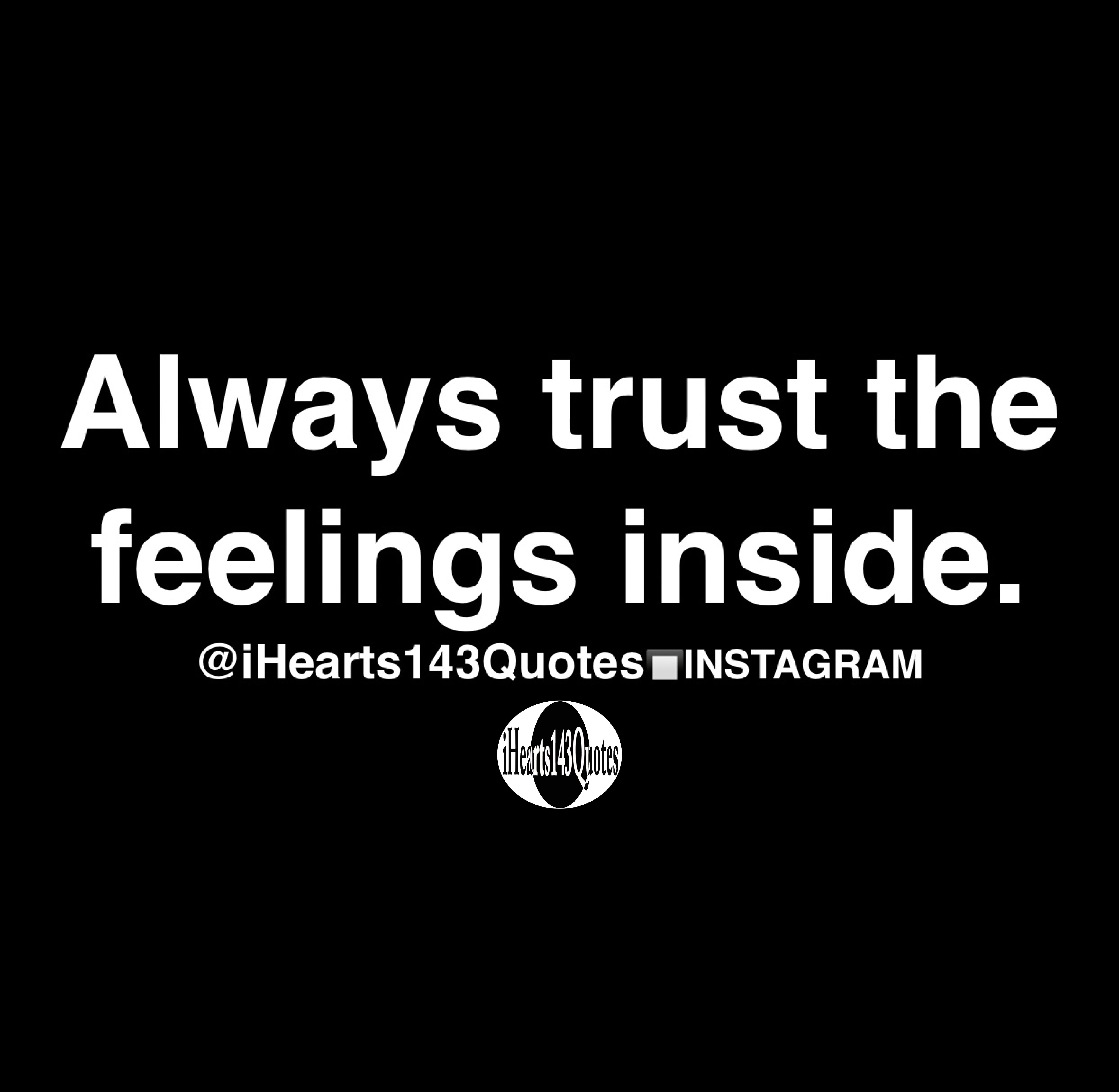 Always trust the feelings inside - Quotes - iHearts143Quotes